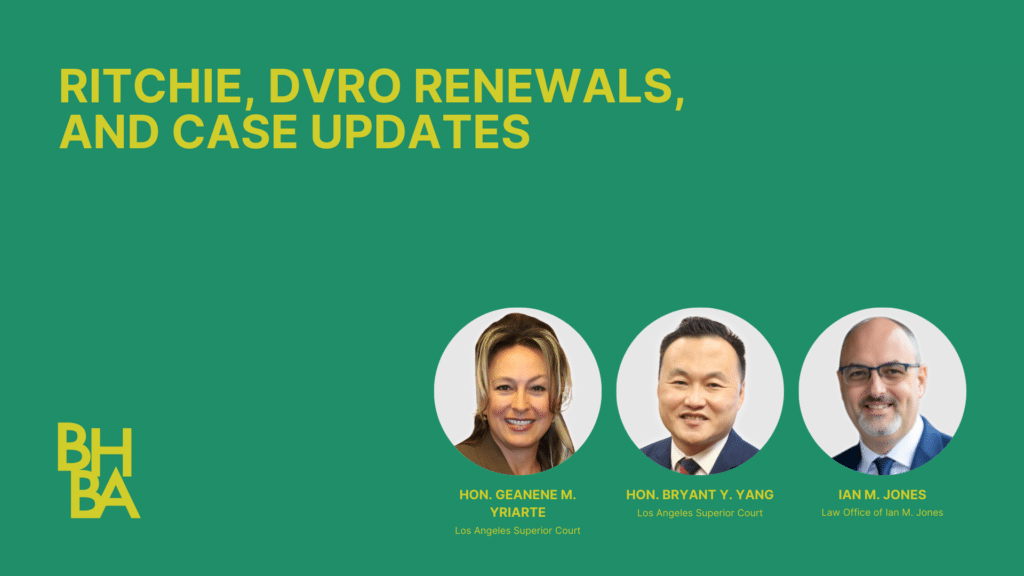 Ritchie, DVRO Renewals, and Case Updates - Beverly Hills Bar Association